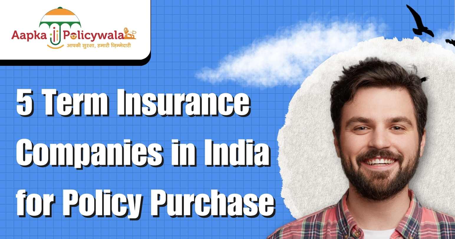 5 Term Insurance Companies in India for Policy Purchase - Aapka Policy Wala