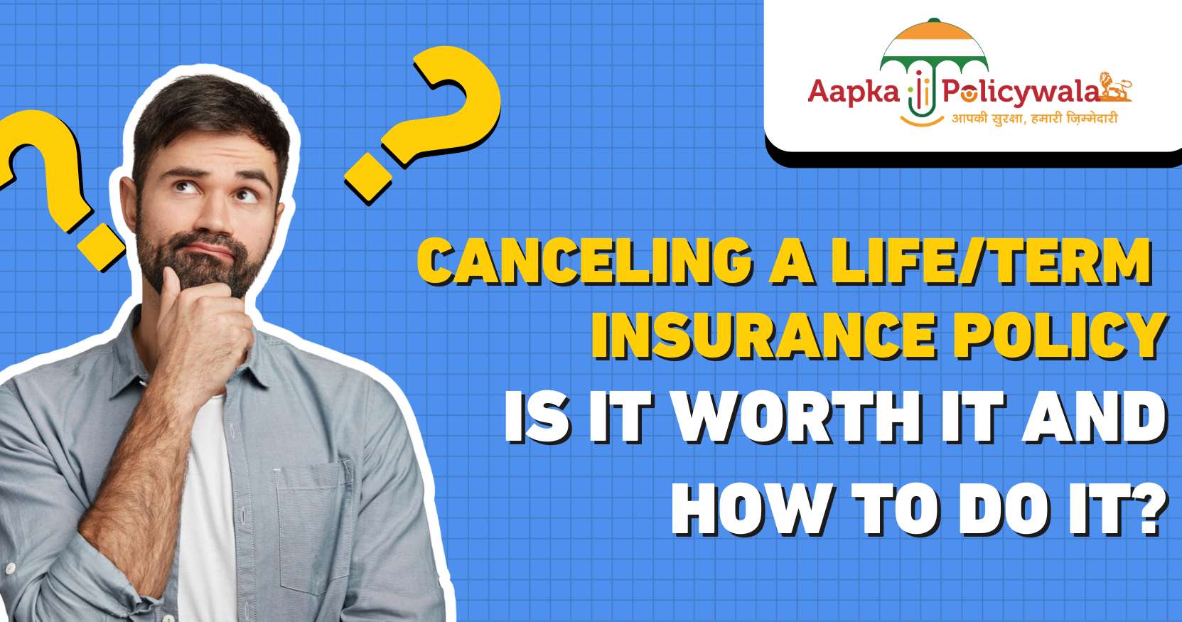 Canceling a Life/Term Insurance Policy: Is it Worth It and How to Do It? - Aapka Policy Wala